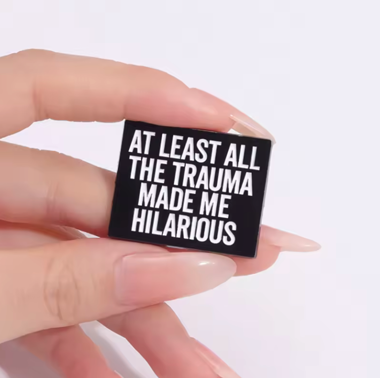 At Least All the Trauma Made Me Hilarious Enamel Pin – Buffalovely